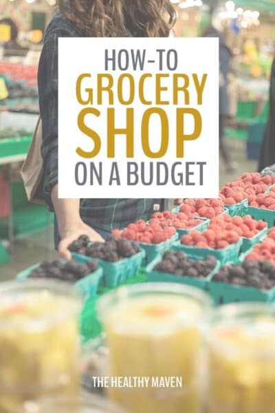 How To Grocery Shop On A Budget - The Healthy Maven