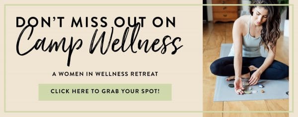 Camp Wellness Retreat [Women in Wellness Retreat] - The Healthy Maven